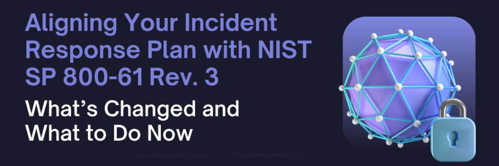 Aligning Your Incident Response Plan with NIST SP 800-61 Rev. 3